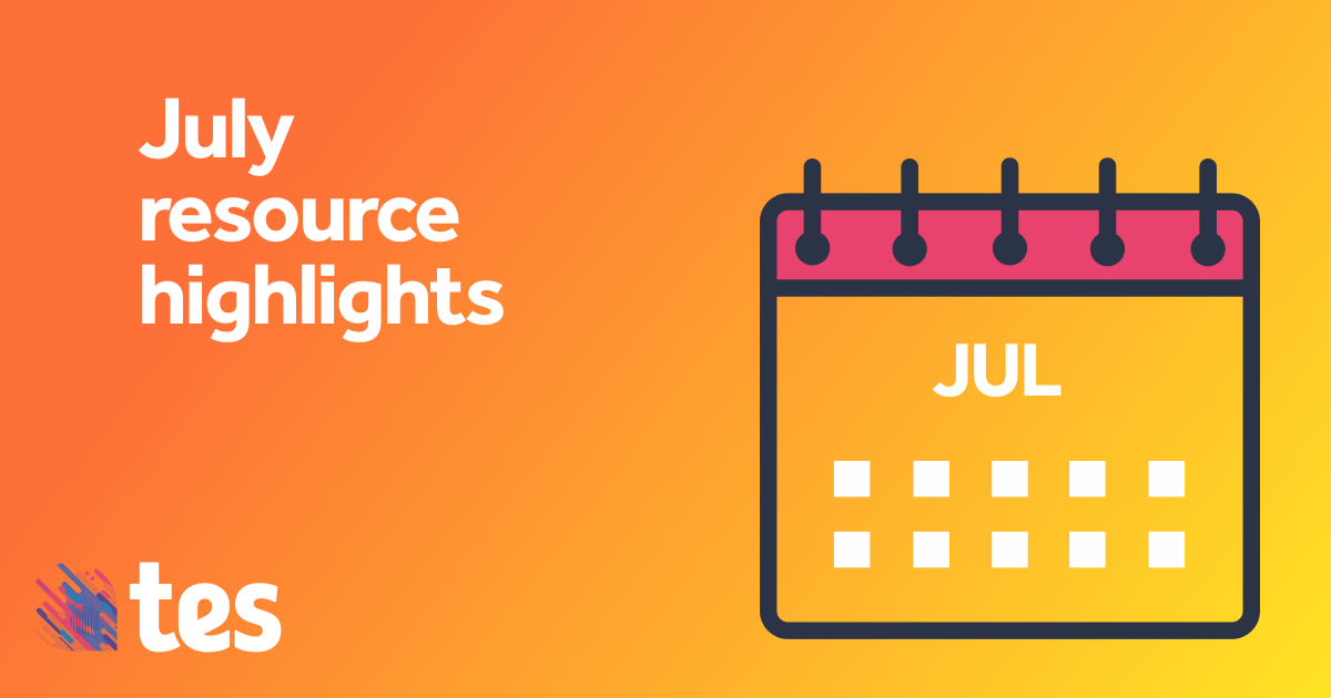 English teaching resources for July | Tes